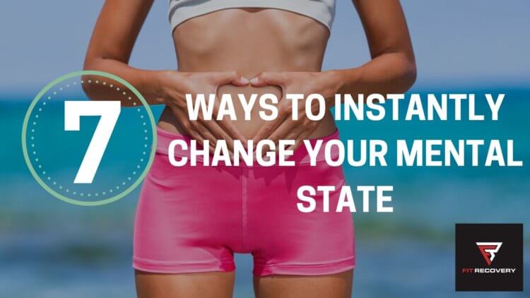 How to Change Your Mental State in an Instant – Fit Recovery